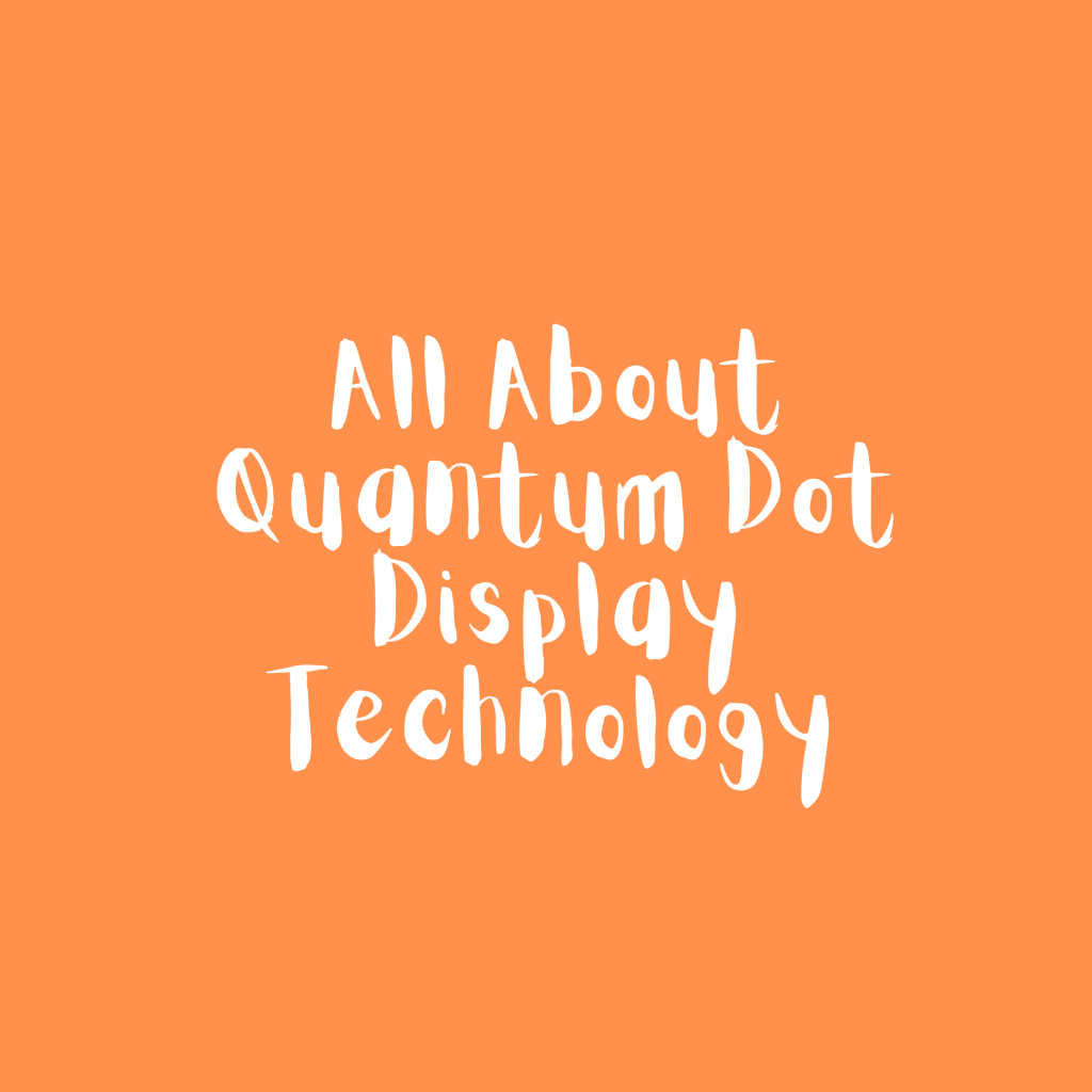 All About Quantum Dot Display Technology Devant